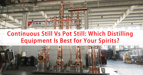 Continuous Still Vs Pot Still: Which Distilling Equipment Is Best for ...