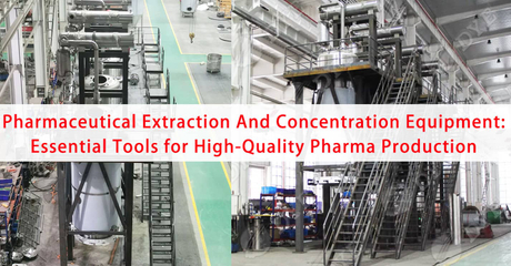 Pharmaceutical Extraction And Concentration Equipment: Essential Tools ...
