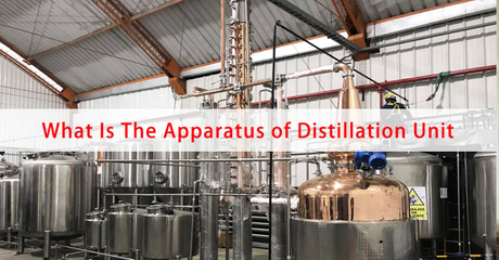 What Is The Apparatus of Distillation Unit? - DAEYOO