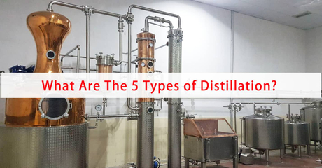 What Are The 5 Types of Distillation? - DAEYOO